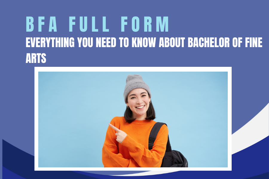 BFA Full Form: Everything You Need to Know About Bachelor of Fine Arts